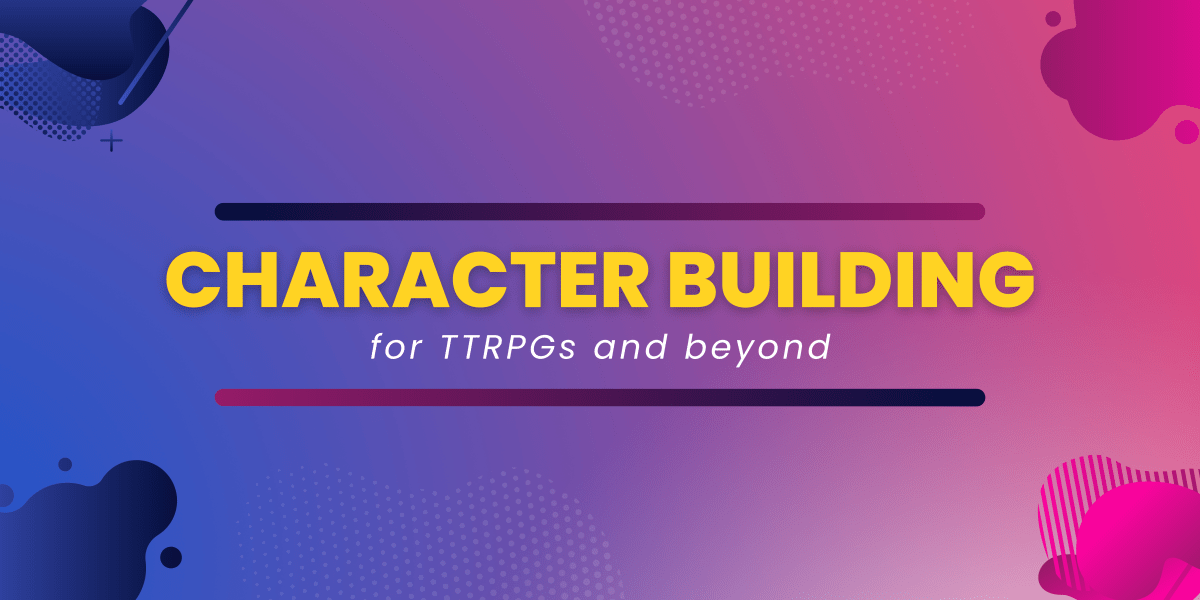 Character Building for TTRPGs and Beyond – Real Women of Gaming
